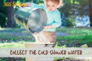 Collect the cold water of your shower - 365 Smiles